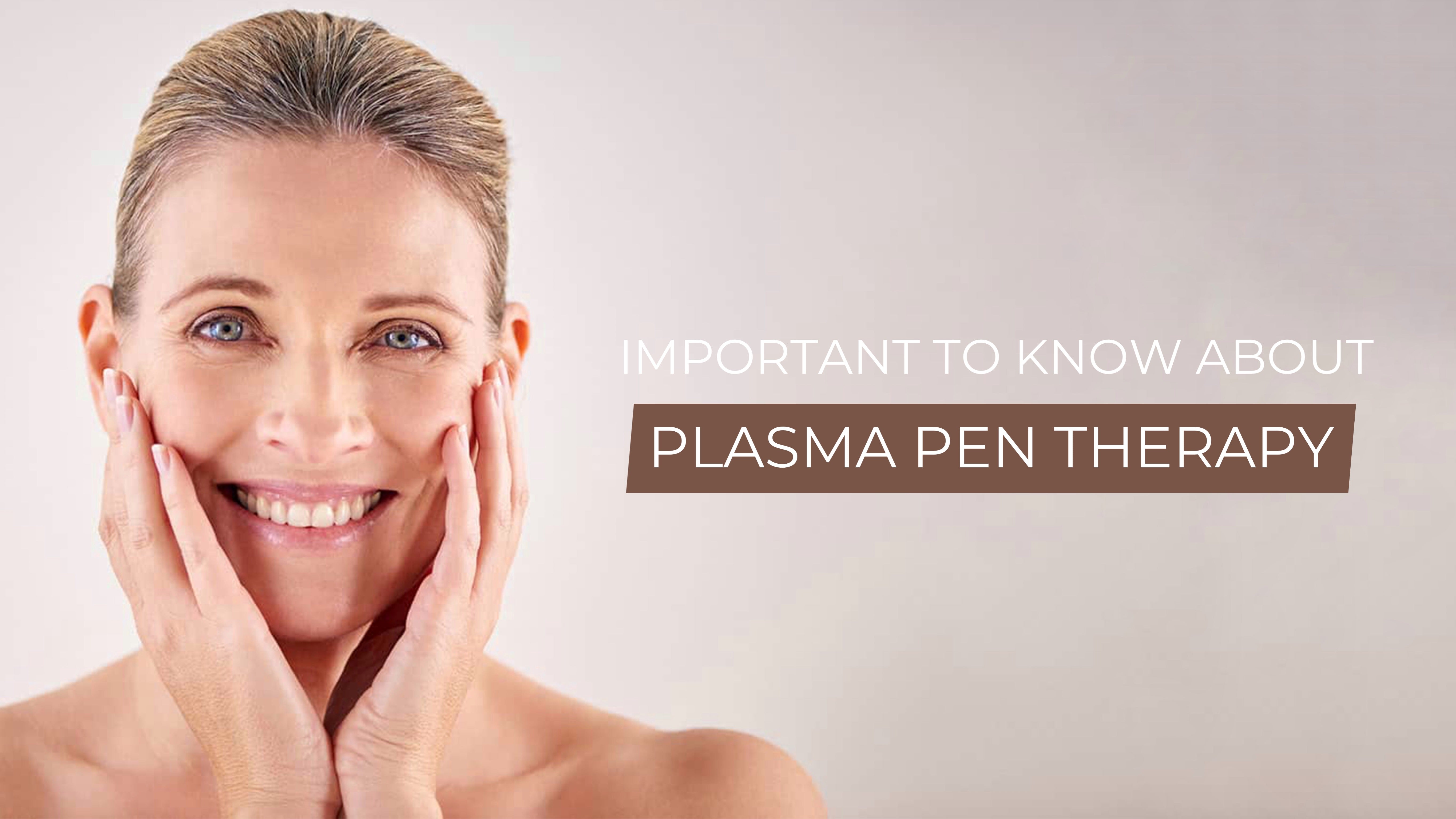 Important to know about Plasma Pen Therapy – Skin Delux